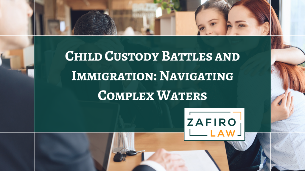 Child Custody Battles & Immigration: Navigating Complex Waters Child Custody Battles & Immigration: Navigating Complex Waters